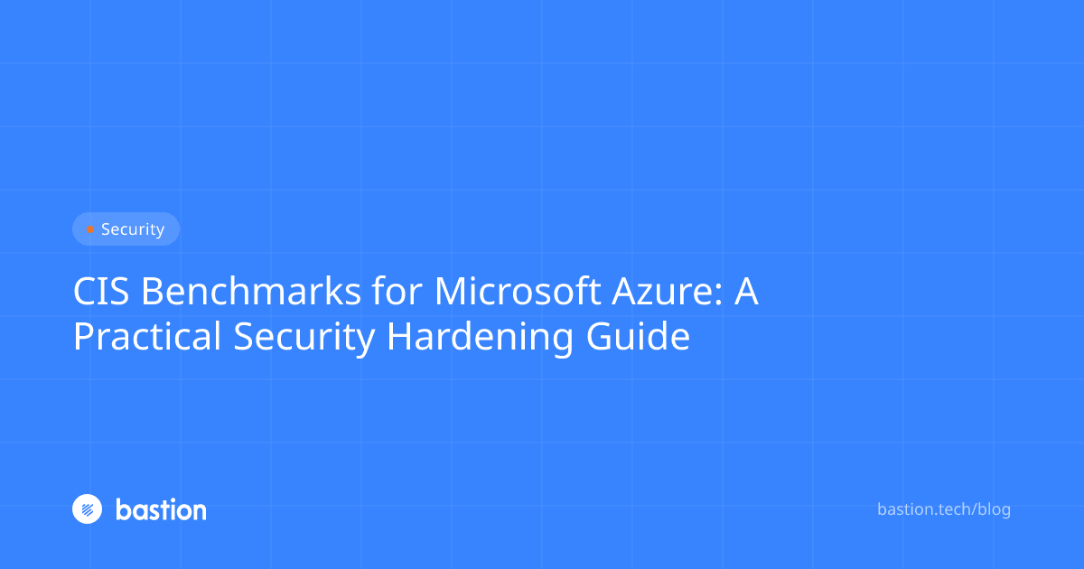 CIS Benchmarks for Azure: Security Hardening Guide for Startups | Bastion