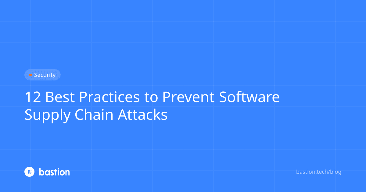 12 Best Practices to Prevent Software Supply Chain Attacks (2026) | Bastion